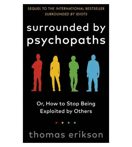 Surrounded By Psychopaths: Or, How To Stop Being Exploited By Others ...